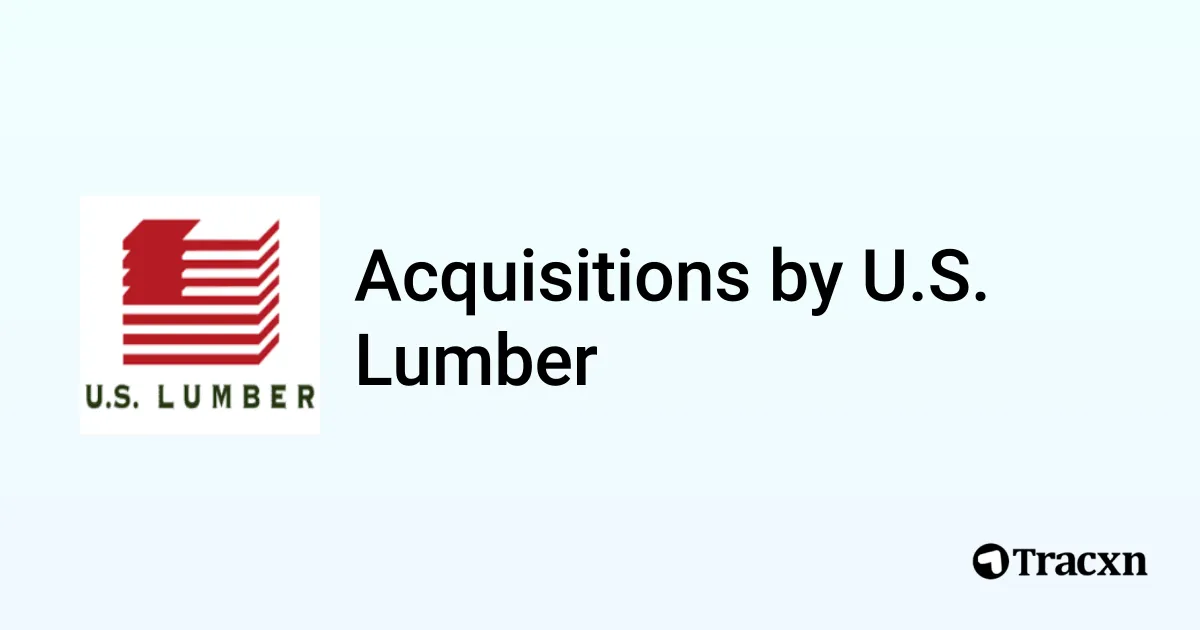 List of 5 Acquisitions by U.S. Lumber (Jan 2026) - Tracxn