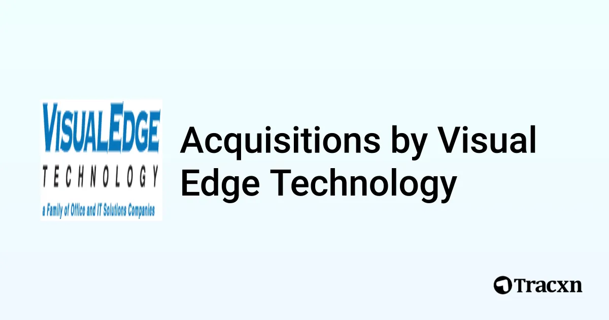 List of 14 Acquisitions by Visual Edge Technology (Apr 2026) - Tracxn