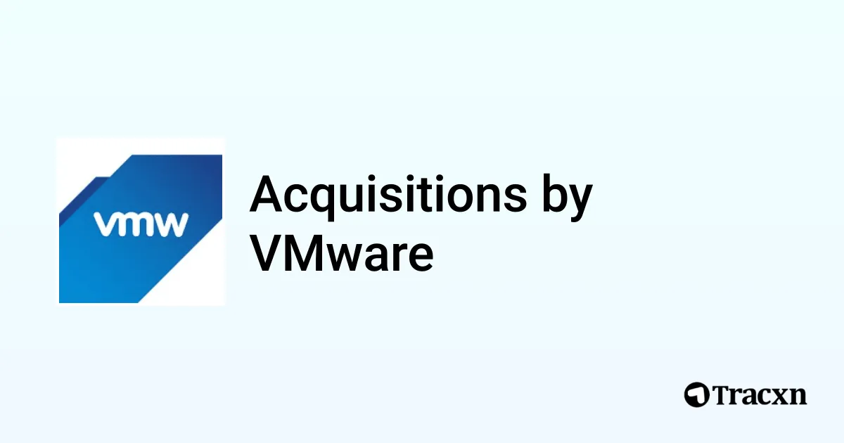 List of 55 Acquisitions by VMware (Sep 2025) - Tracxn