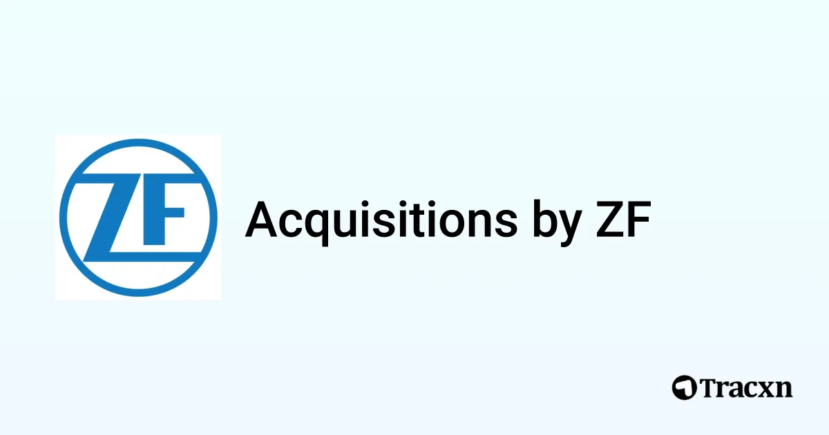 List of 7 Acquisitions by ZF (Jan 2026) - Tracxn