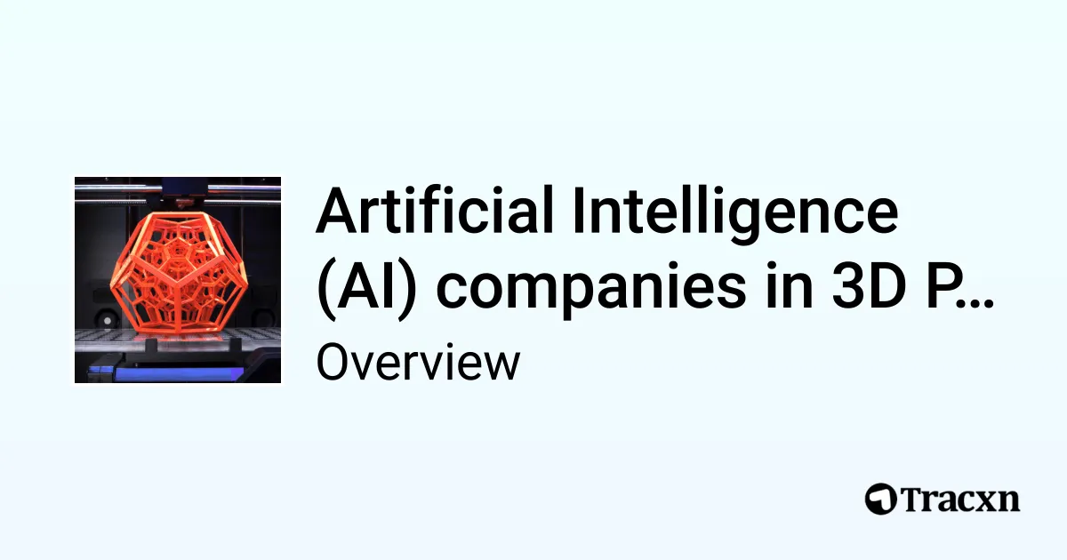 An overview of Artificial Intelligence companies in 3D Printing in APAC ...