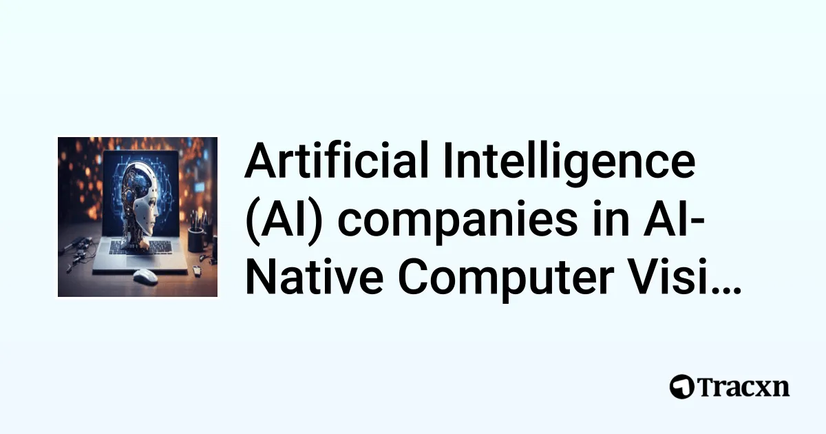 Top Artificial Intelligence Companies in AI-Native Computer Vision in ...
