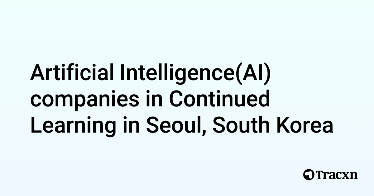 Top 10 Artificial Intelligence (AI) companies and startups in Continued Learning in Seoul, South ...