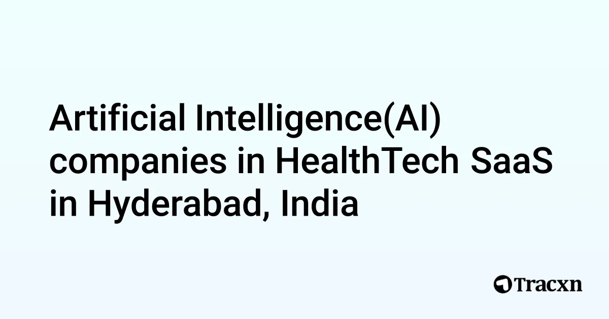 Top 10 Artificial Intelligence (AI) companies and startups in HealthTech SaaS in Hyderabad ...