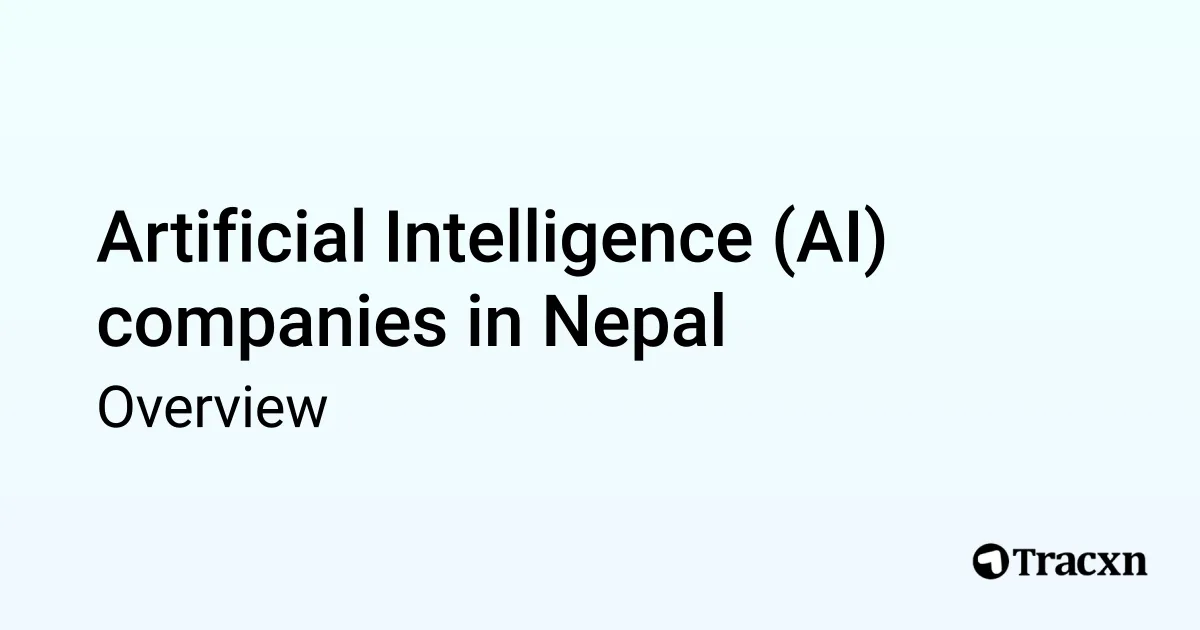 Artificial Intelligence in Nepal - 2025 Market & Investment Trends - Tracxn