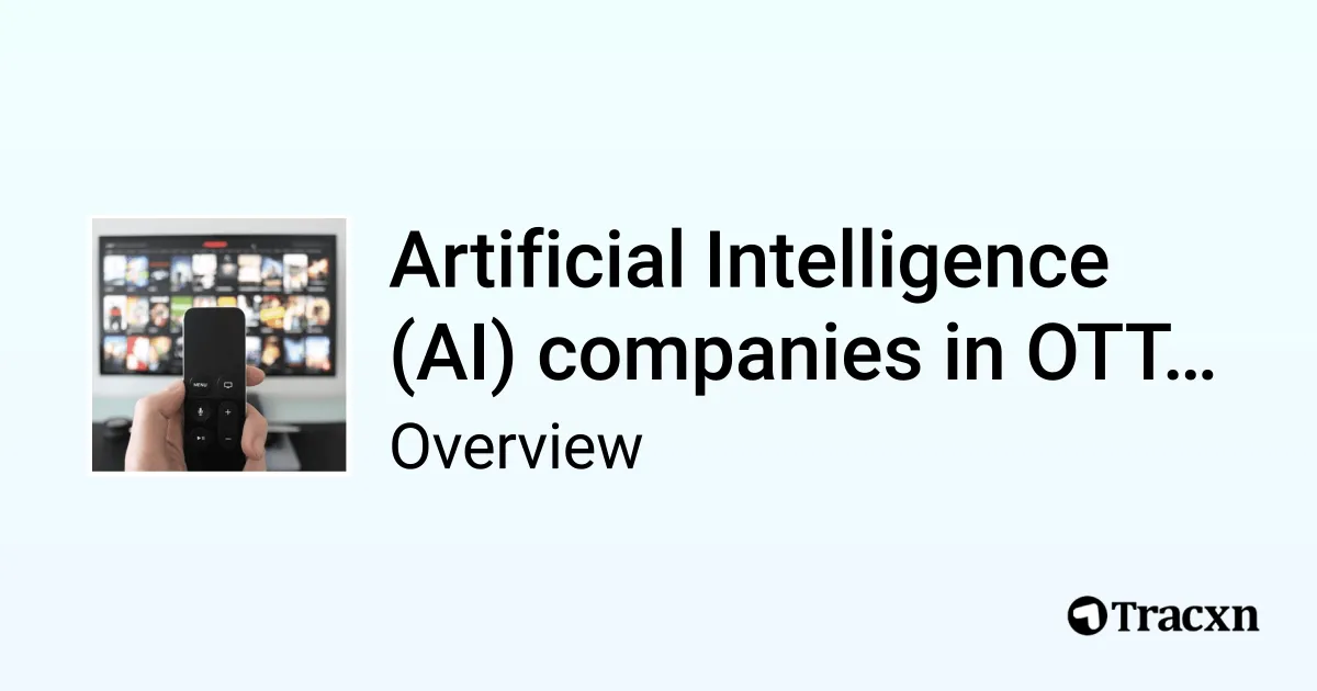 Artificial Intelligence in OTT Video in UK & Ireland - 2025 Market & Investment Trends - Tracxn