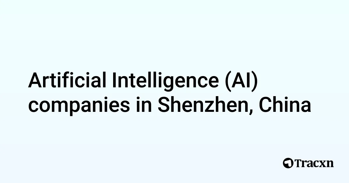 Top Artificial Intelligence Companies in Shenzhen, China (Oct, 2025 ...