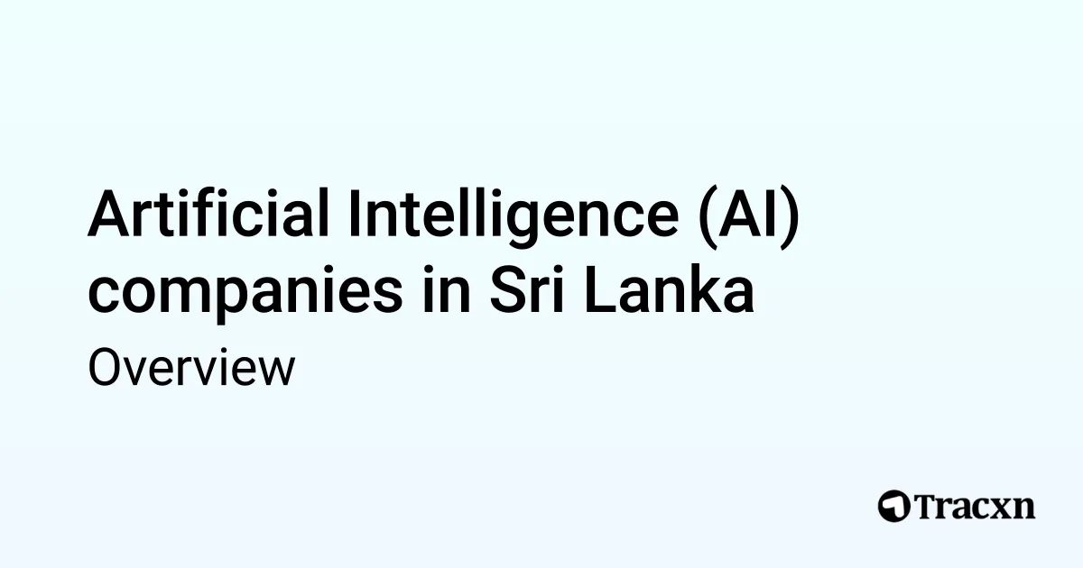 Artificial Intelligence in Sri Lanka - 2025 Market & Investment Trends - Tracxn