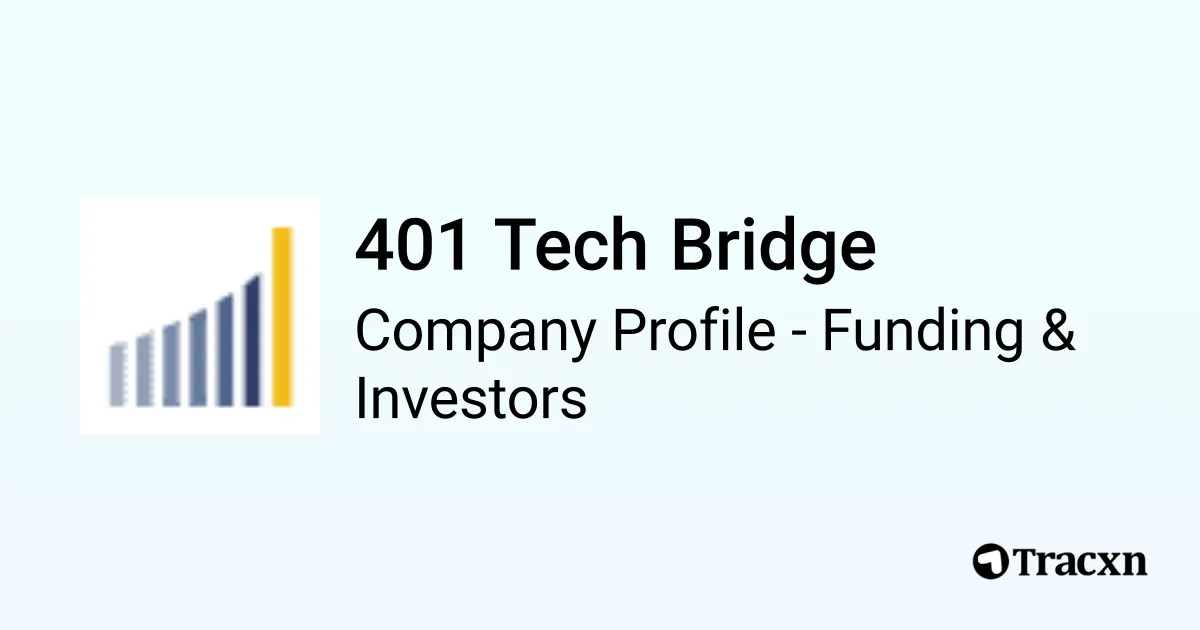 401 Tech Bridge - 2025 Funding Rounds & List of Investors - Tracxn