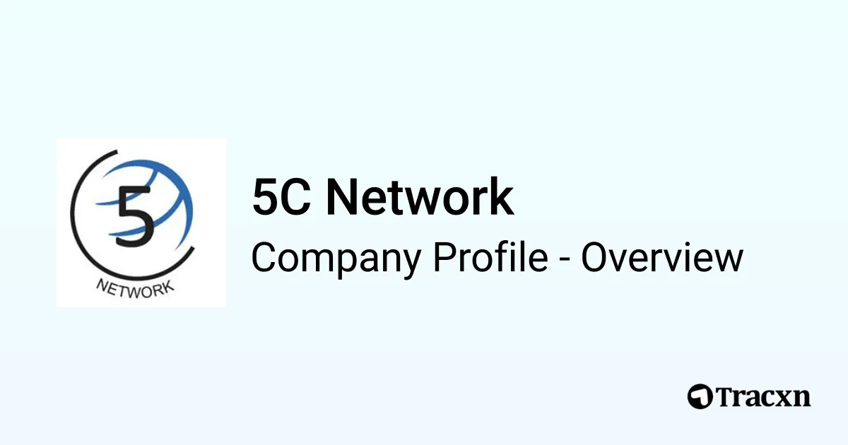 5C Network - 2025 Company Profile, Team, Funding, Competitors & Financials - Tracxn