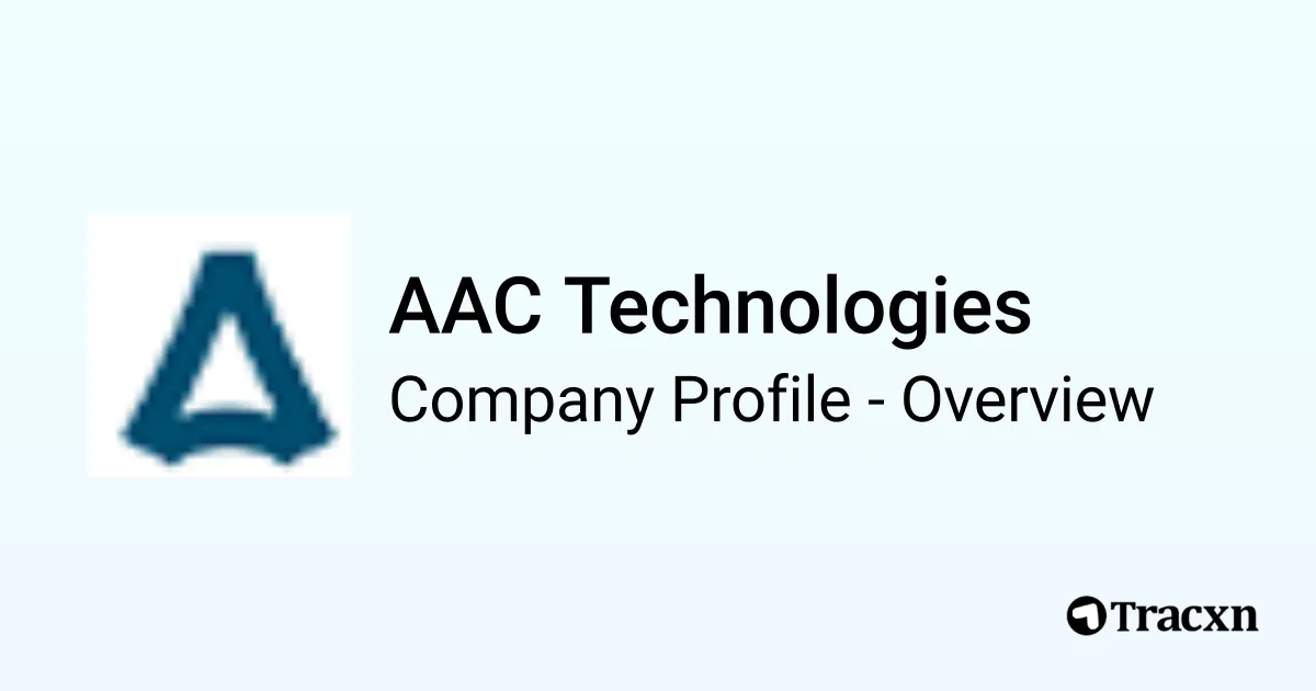 AAC Technologies - 2025 Company Profile, Team, Funding & Competitors ...