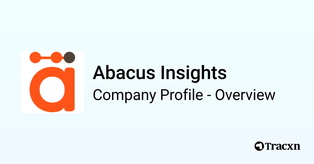 Abacus Insights - 2025 Company Profile, Team, Funding & Competitors - Tracxn