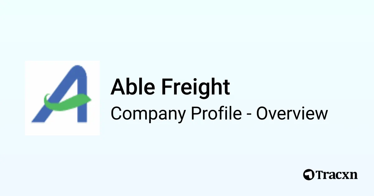 Able Freight - 2025 Company Profile, Team, Funding & Competitors - Tracxn