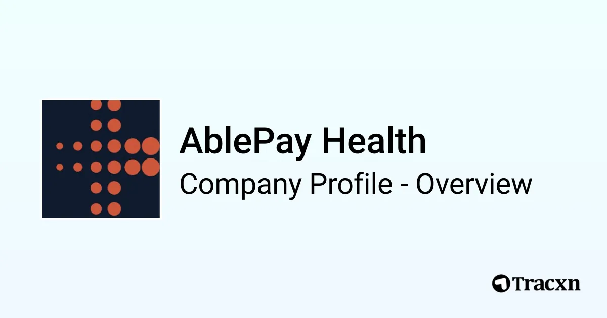 AblePay Health - 2025 Company Profile, Team, Funding & Competitors - Tracxn
