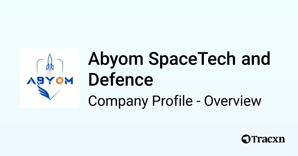 Abyom SpaceTech and Defence - 2026 Company Profile, Team, Funding, Competitors & Financials - Tracxn