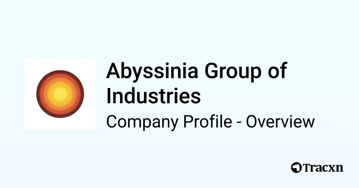 Abyssinia Group of Industries - 2025 Company Profile & Competitors - Tracxn