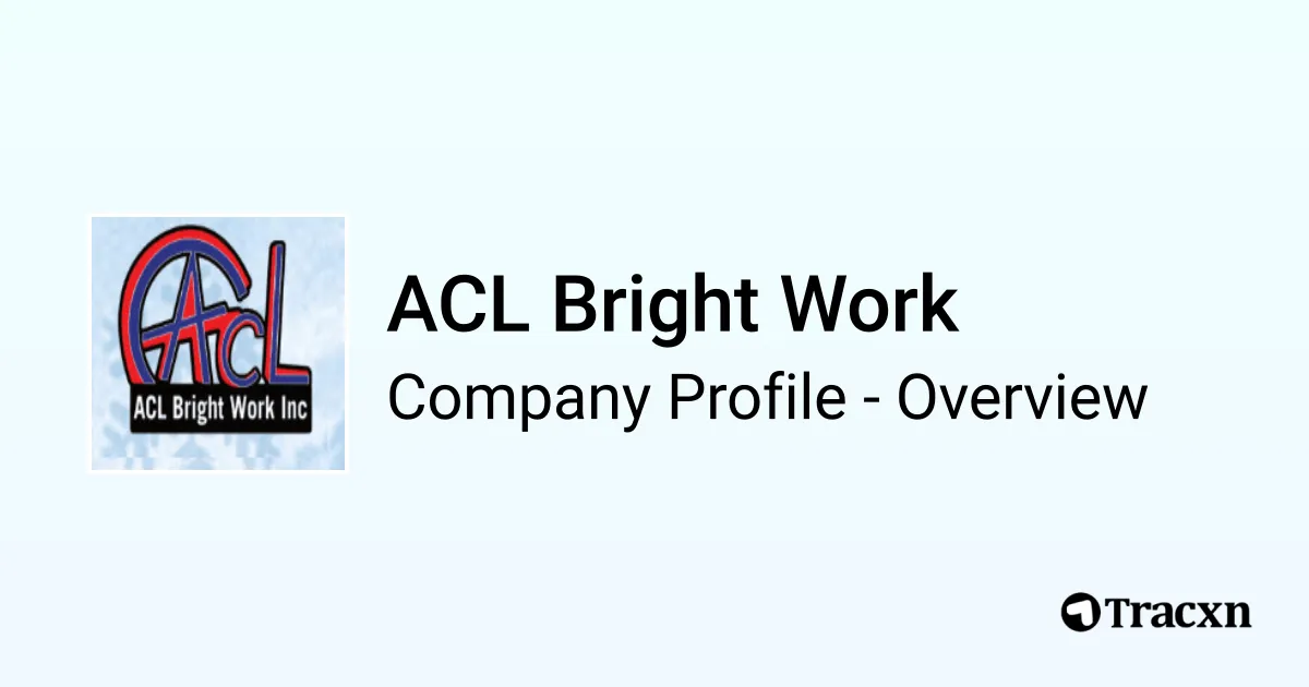 ACL Bright Work - 2026 Company Profile & Competitors - Tracxn
