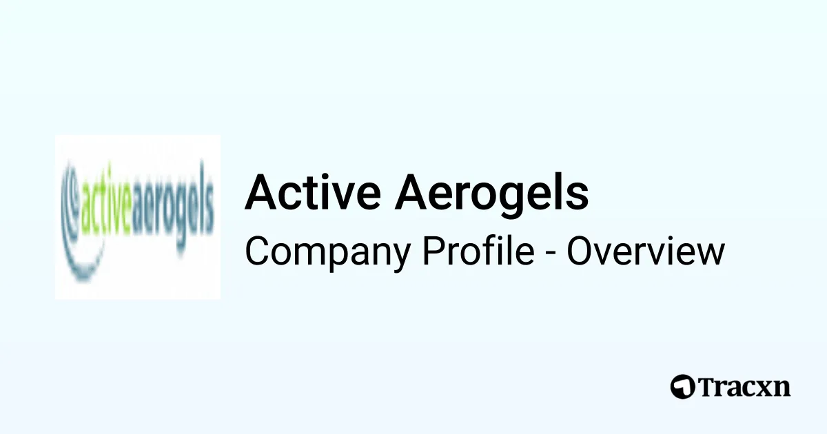 Active Aerogels - 2025 Company Profile, Funding & Competitors - Tracxn