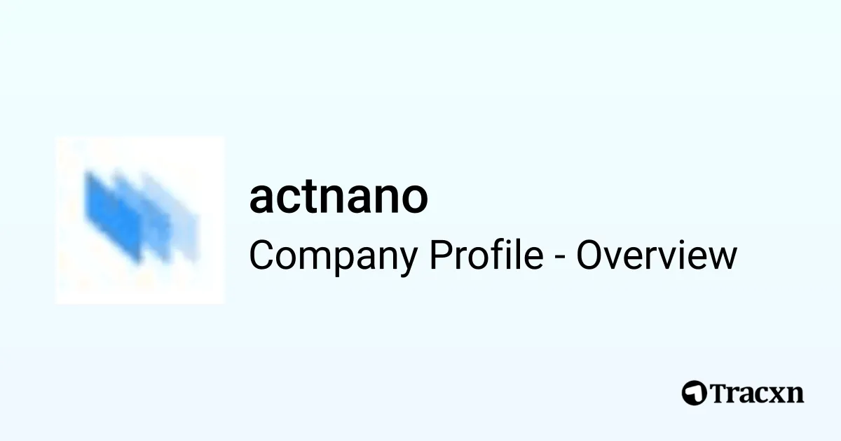 actnano - 2025 Company Profile, Team, Funding & Competitors - Tracxn