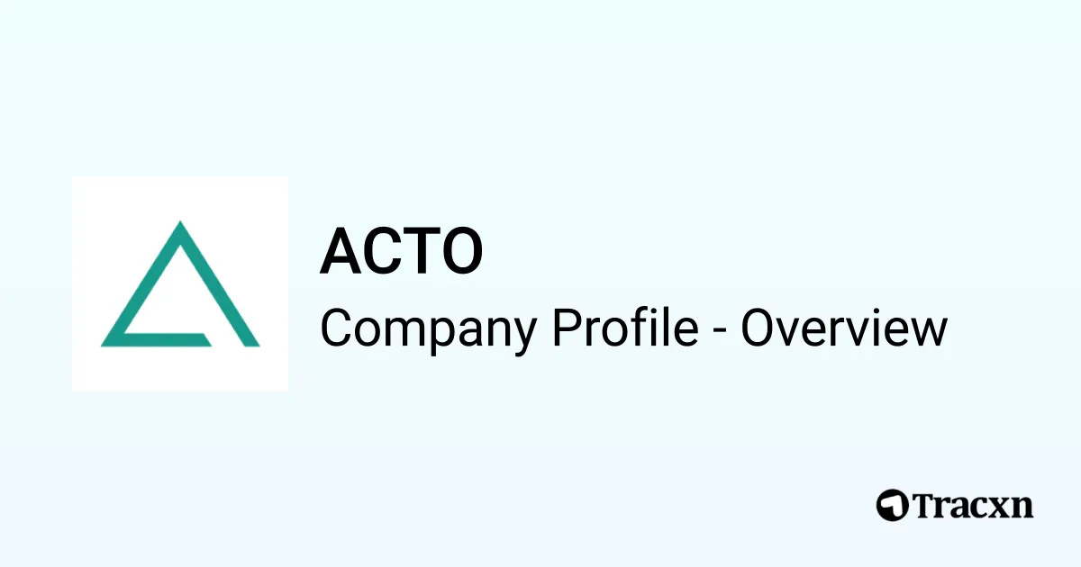 ACTO - 2025 Company Profile, Team & Funding - Tracxn