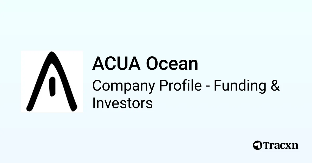 ACUA Ocean - 2025 Funding Rounds & List of Investors - Tracxn