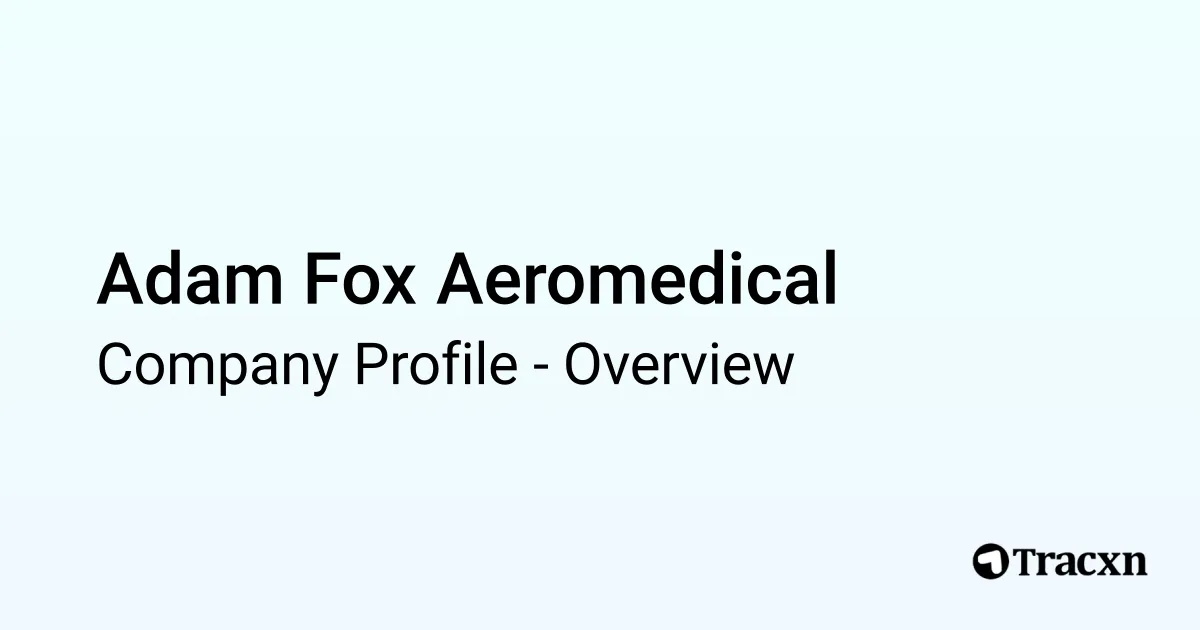 Adam Fox Aeromedical - 2025 Company Profile - Tracxn