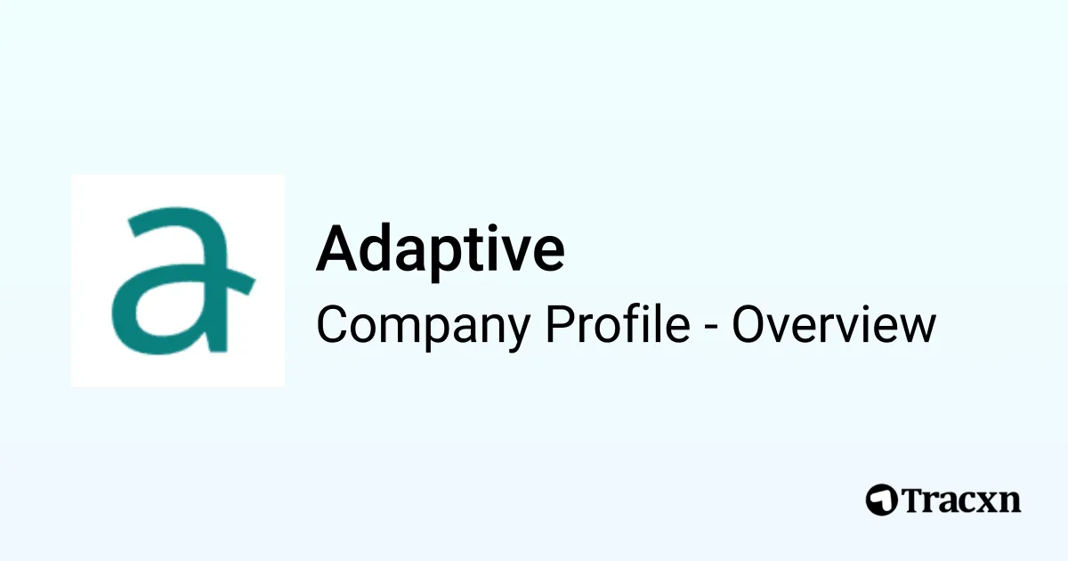 Adaptive - 2026 Company Profile, Team, Funding & Competitors - Tracxn