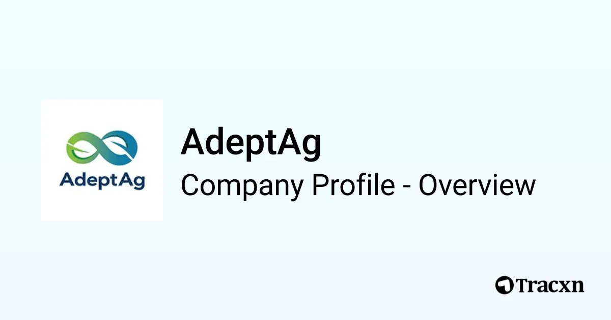 AdeptAg - 2026 Company Profile, Team, Funding & Competitors - Tracxn