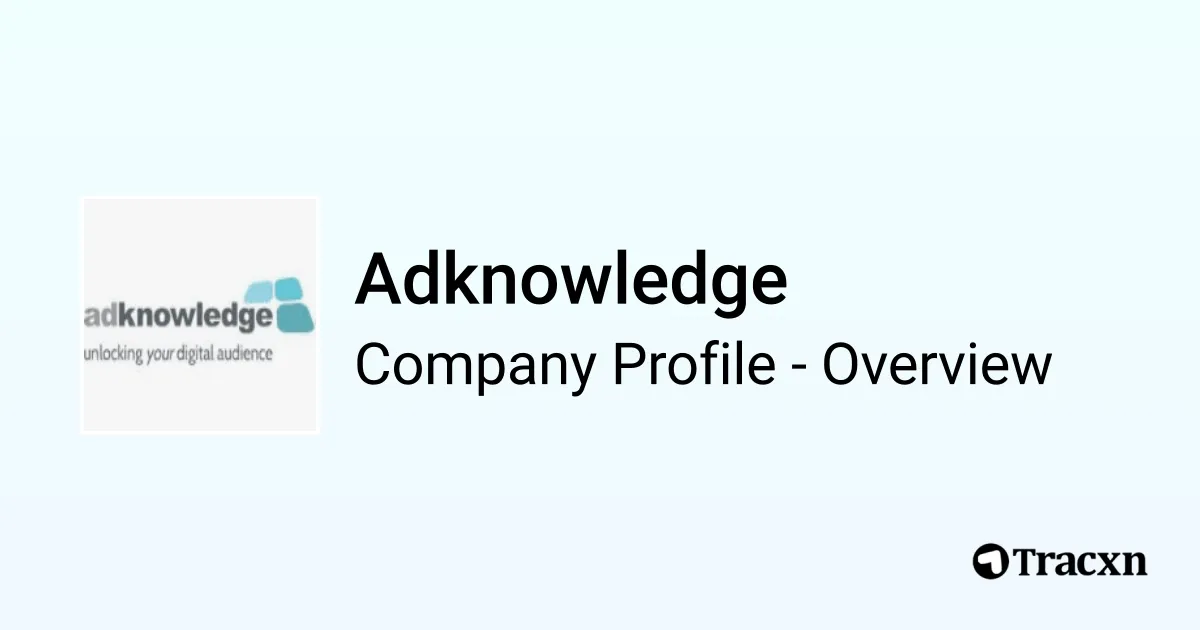 Adknowledge - 2025 Company Profile, Team, Funding & Competitors - Tracxn