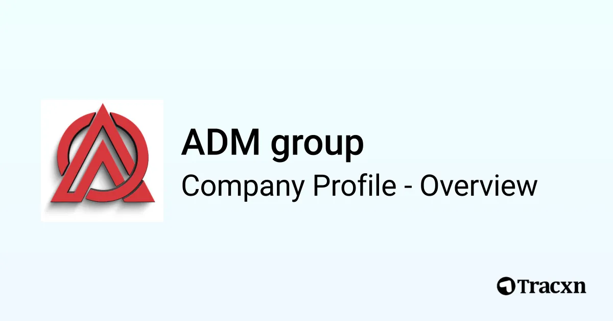ADM group - 2025 Company Profile, Team, Competitors & Financials - Tracxn