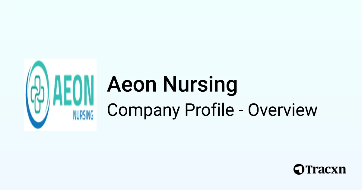 Aeon Nursing - 2025 Company Profile & Financials - Tracxn