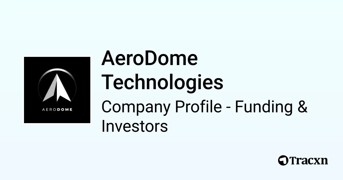 AeroDome Technologies - 2025 Funding Rounds & List of Investors - Tracxn
