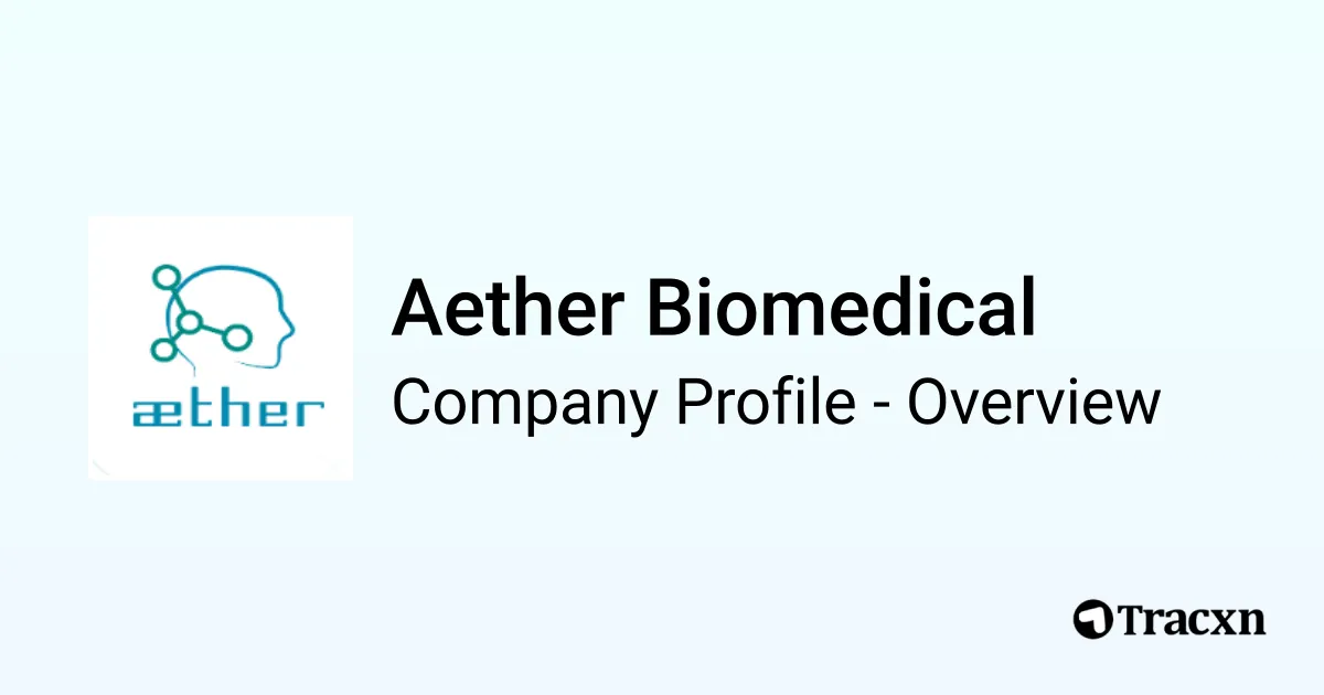 Aether Biomedical - 2025 Company Profile, Team, Funding, Competitors & Financials - Tracxn