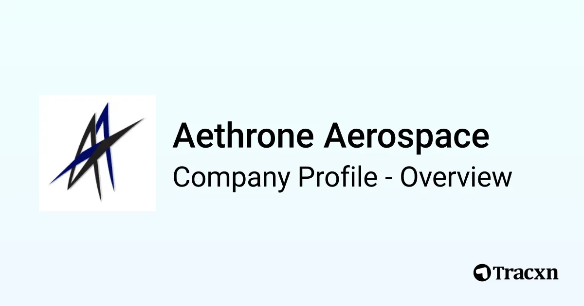 Aethrone Aerospace - 2025 Company Profile, Team, Funding, Competitors & Financials - Tracxn