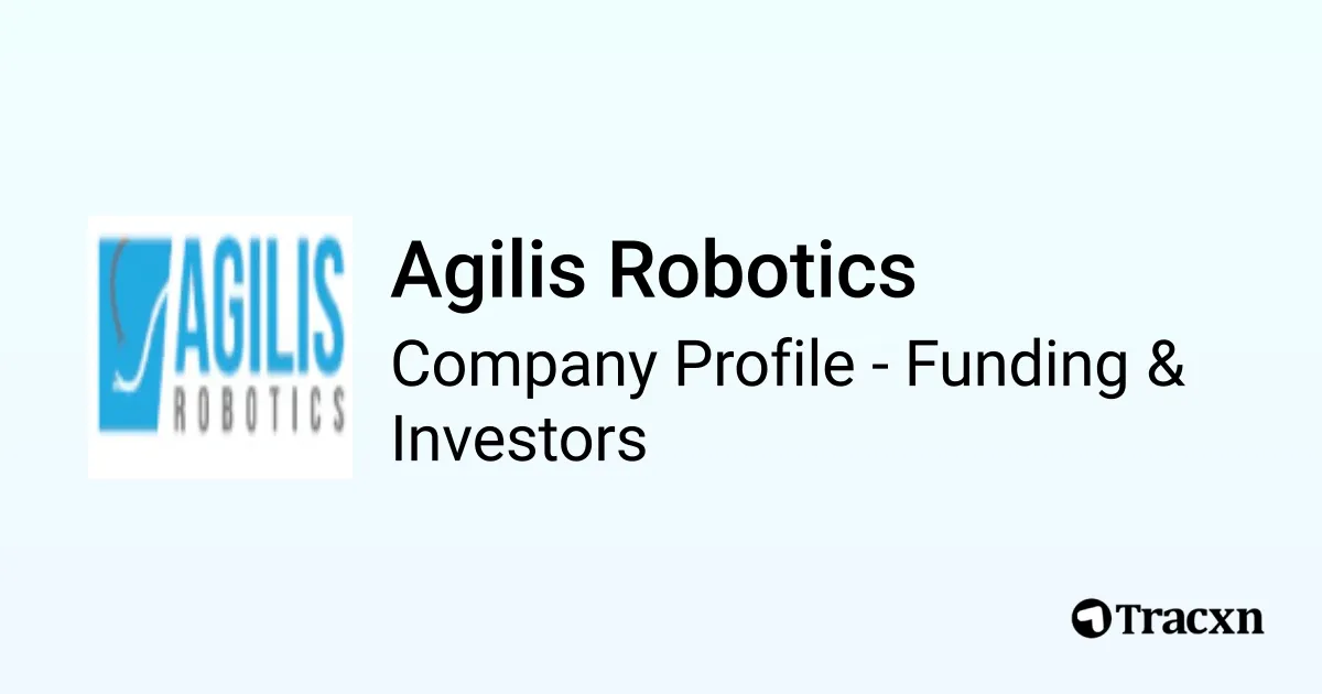 Agilis Robotics - 2025 Funding Rounds & List of Investors - Tracxn