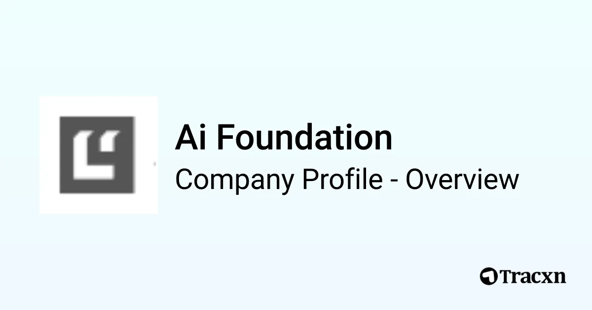 Ai Foundation - 2025 Company Profile, Team, Funding & Competitors - Tracxn