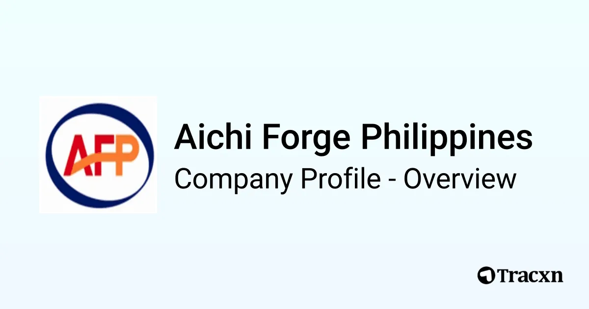 Aichi Forge Philippines - 2025 Company Profile & Competitors - Tracxn