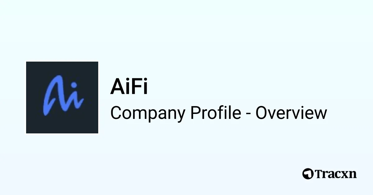 AiFi - 2025 Company Profile, Team, Funding & Competitors - Tracxn
