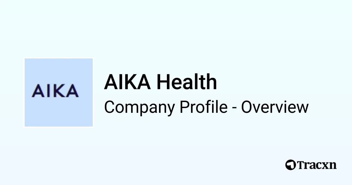 AIKA Health - 2025 Company Profile, Team, Funding & Financials - Tracxn