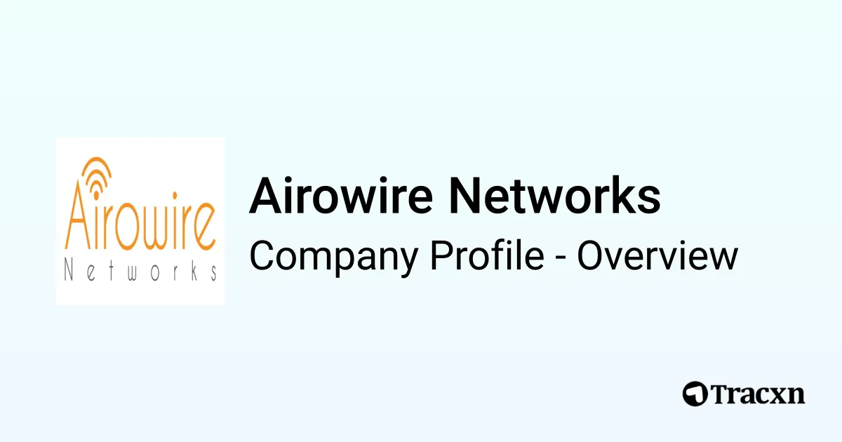 Airowire Networks - 2025 Company Profile, Team, Competitors & Financials - Tracxn