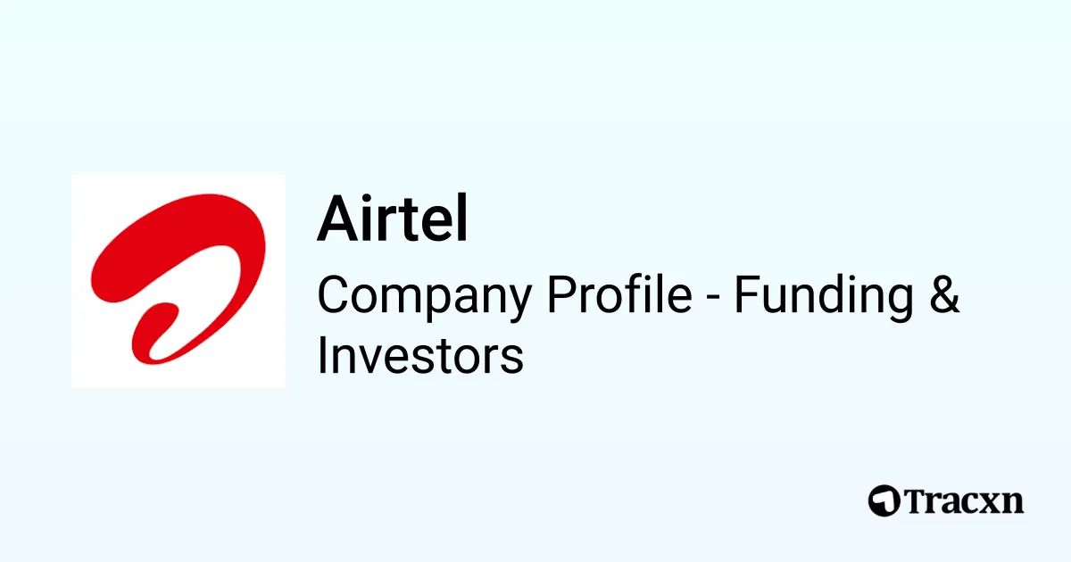 Airtel - 2026 Funding Rounds & List of Investors - Tracxn