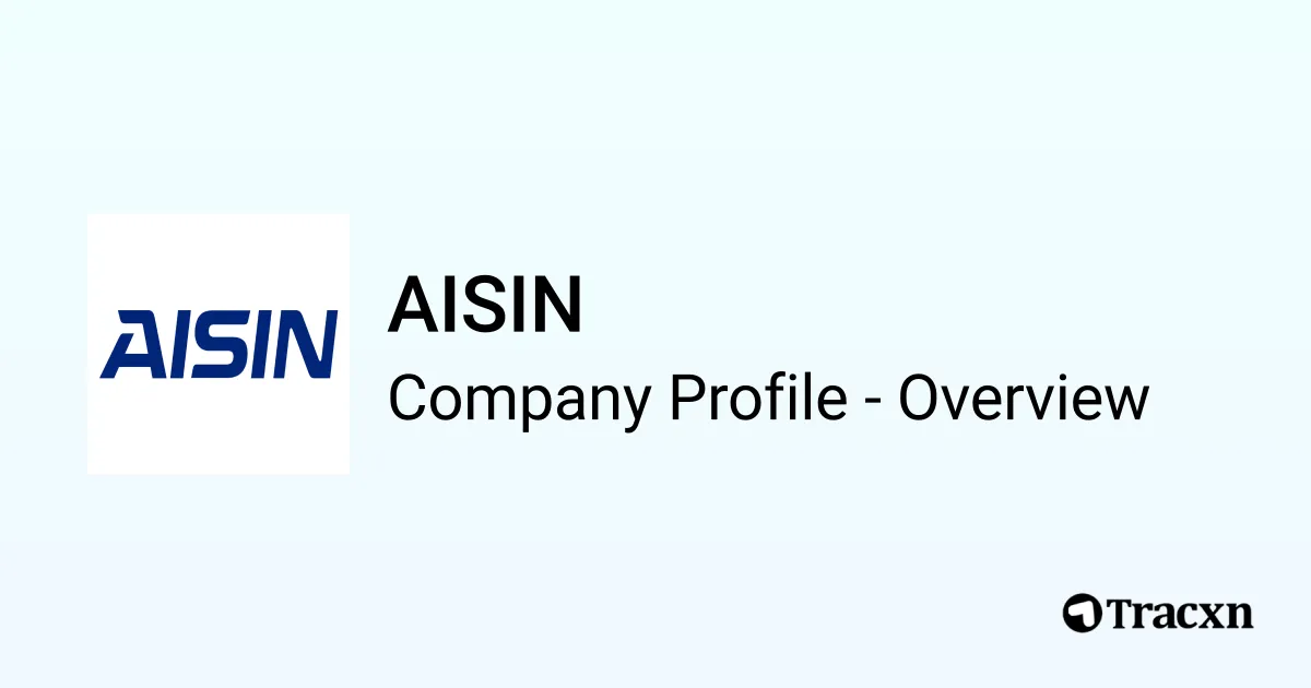 AISIN - 2025 Company Profile, Team, Competitors & Financials - Tracxn