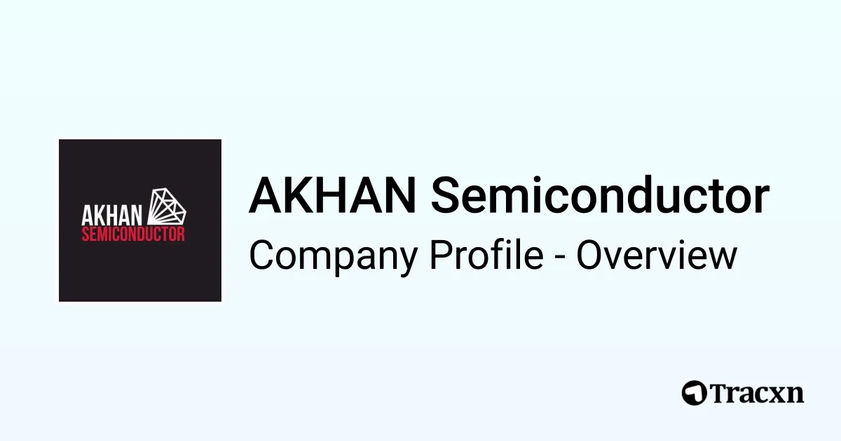 AKHAN Semiconductor - 2025 Company Profile, Team, Funding & Competitors ...