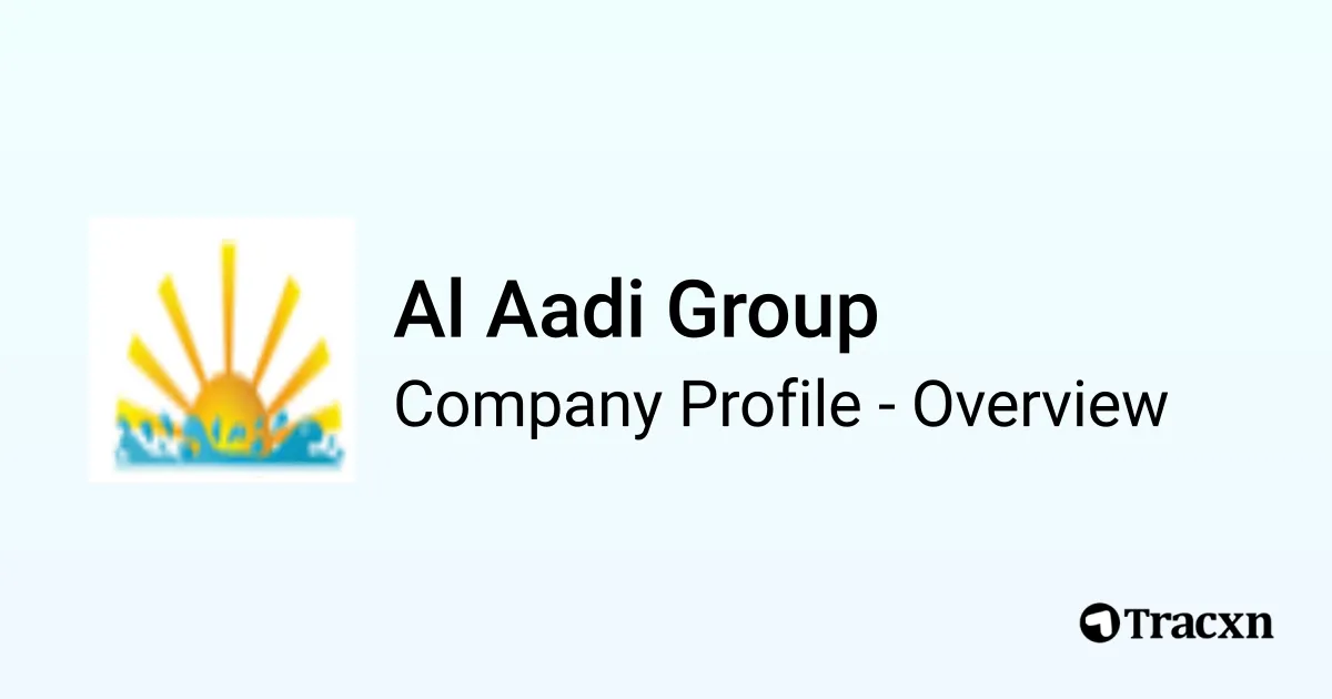 Al Aadi Group - 2025 Company Profile & Competitors - Tracxn