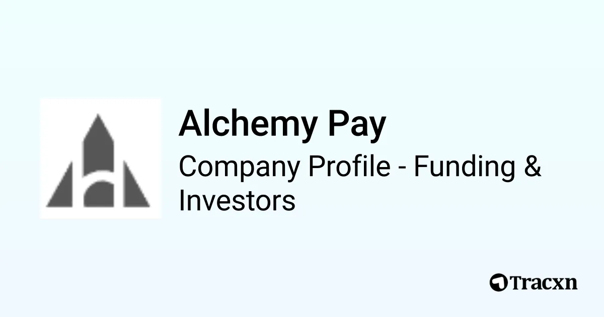 Alchemy Pay - 2026 Funding Rounds & List of Investors - Tracxn