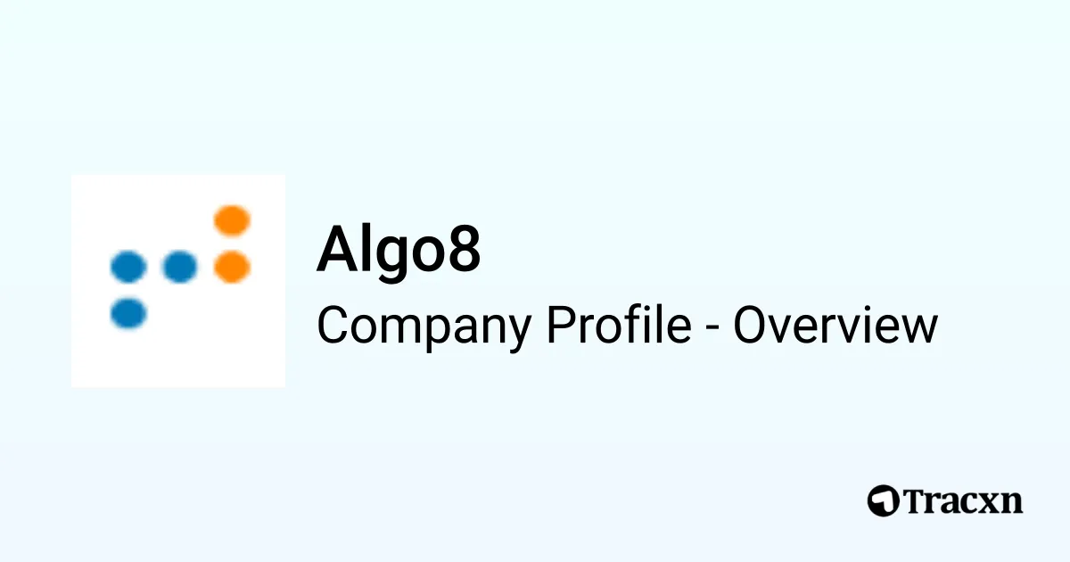 Algo8 - 2025 Company Profile, Team, Funding, Competitors & Financials - Tracxn