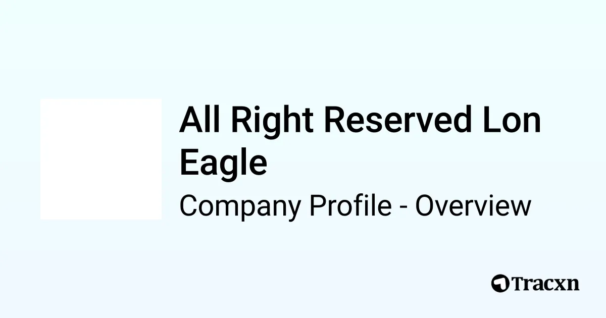 All Right Reserved Lon Eagle - 2025 Company Profile - Tracxn