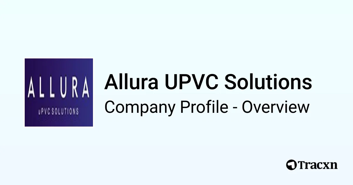 Allura UPVC Solutions - 2025 Company Profile & Competitors - Tracxn