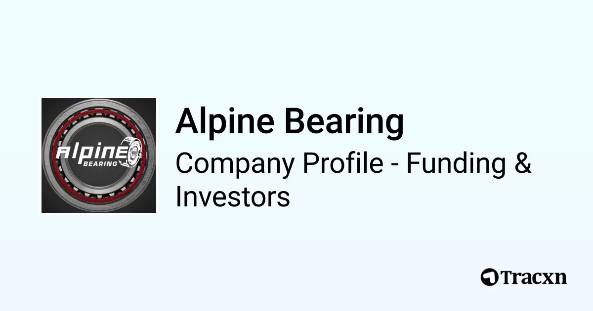 Alpine Bearing - Raised Funding from 1 investor - Tracxn