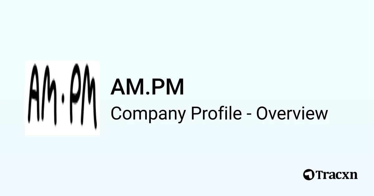AM.PM - 2025 Company Profile & Competitors - Tracxn